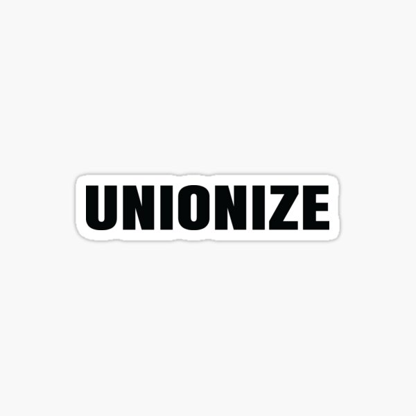 "unionize - Unionize today - unionize now" Sticker by davinccidz ...