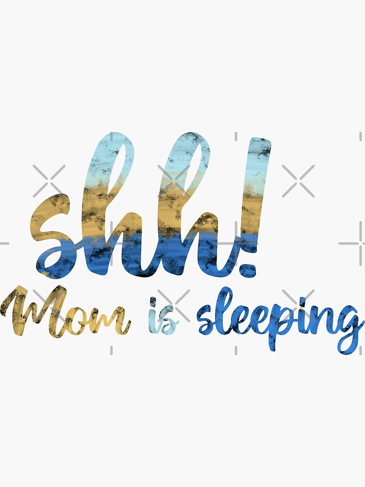 "Shh! Mom is sleeping" Sticker by waterdropshine1 | Redbubble