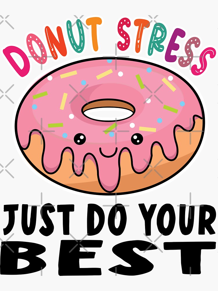 "Donut Stress Just Do Your Best" Sticker for Sale by samah82 | Redbubble
