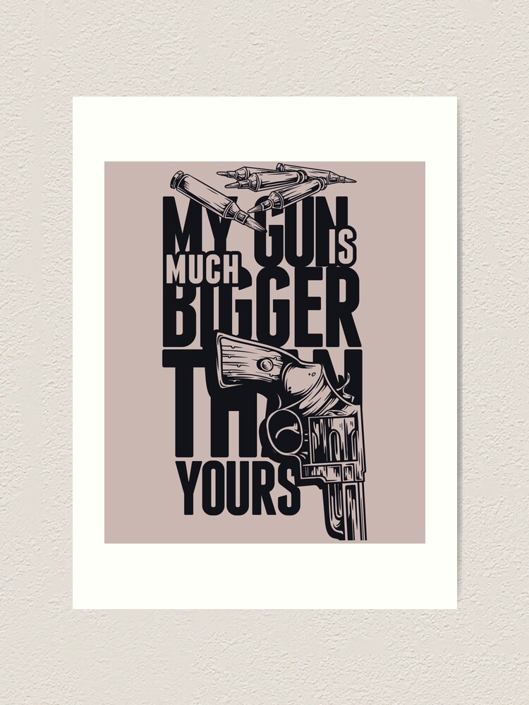 "Lettering | My Gun Is Much Bigger Than Yours | Quotes | Comparison ...