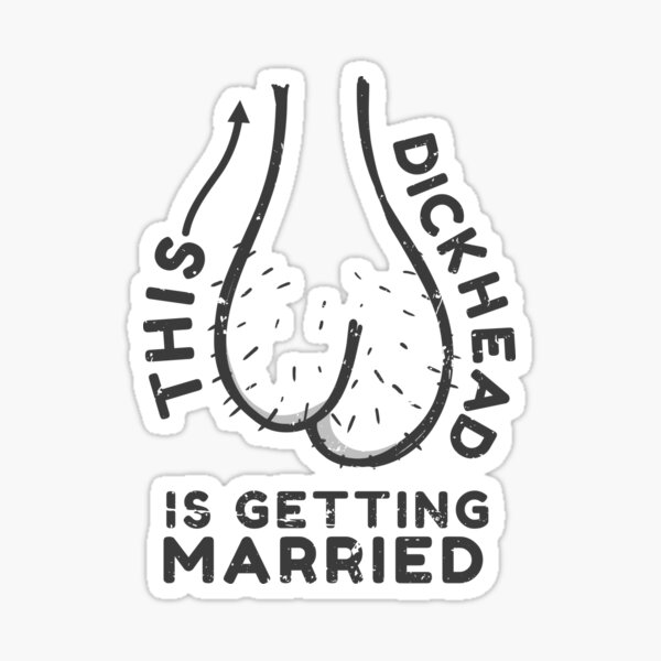 This Dickhead Is Getting Married Funny Bachelors Sticker By Jeroo