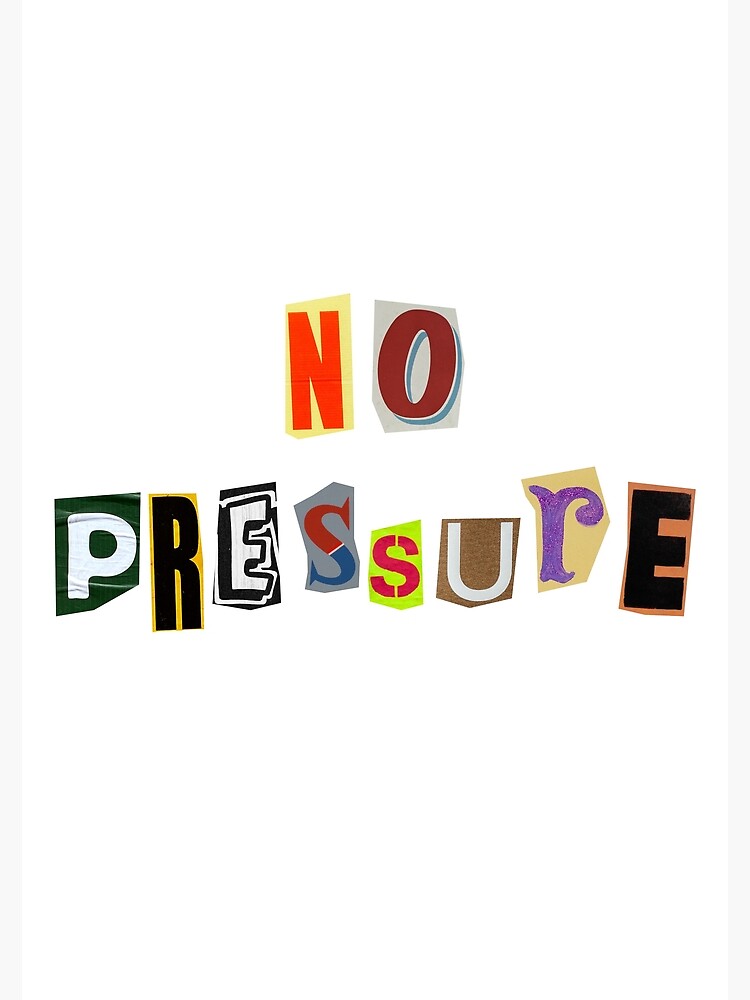 "No Pressure" Poster for Sale by ExtraPeppers | Redbubble