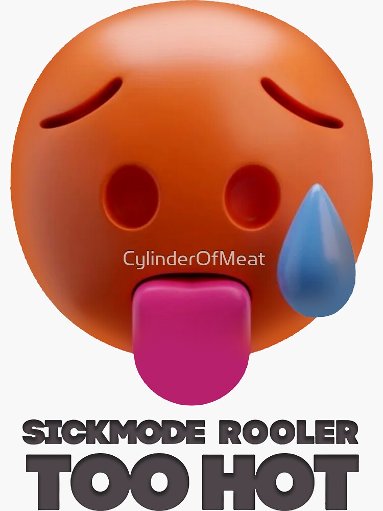 "Sickmode Rooler Too Hot" Sticker by CylinderOfMeat | Redbubble