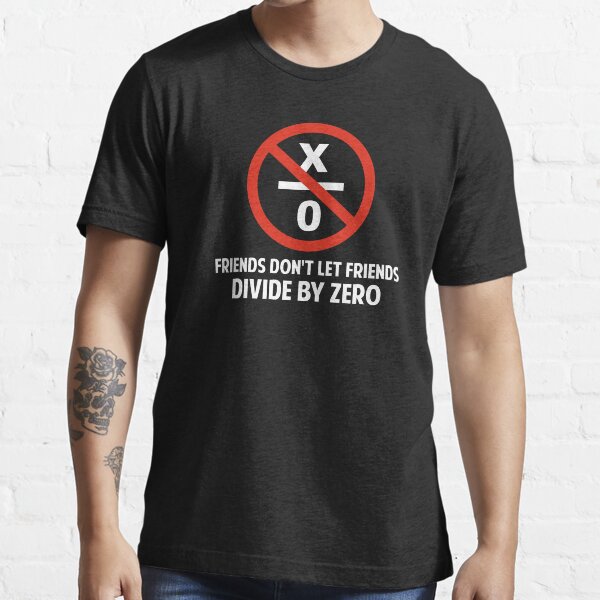 "Friends Don't Divide by Zero" T-shirt for Sale by TheShirtYurt ...