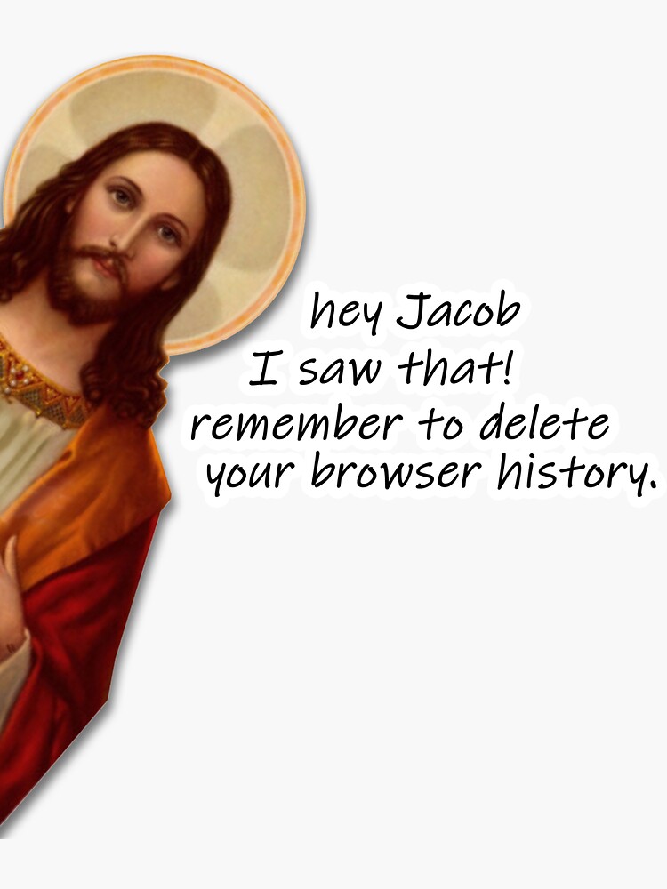 "Jesus Saw That, Delete Your Browser History With The Name Jacob Meme ...