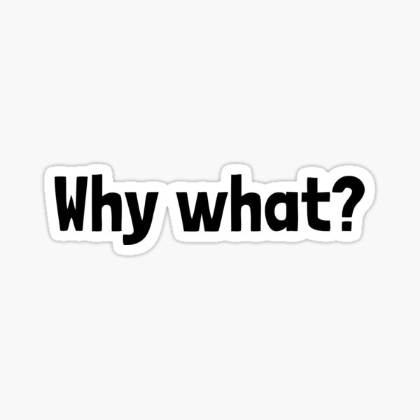 "Why what?" Sticker for Sale by Emintin | Redbubble