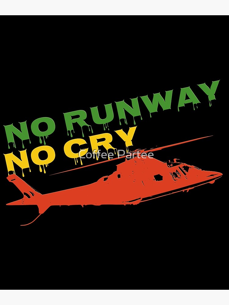 "No Runway No Cry - The Helicopter Pilots Quotes Reggae Style" Poster ...