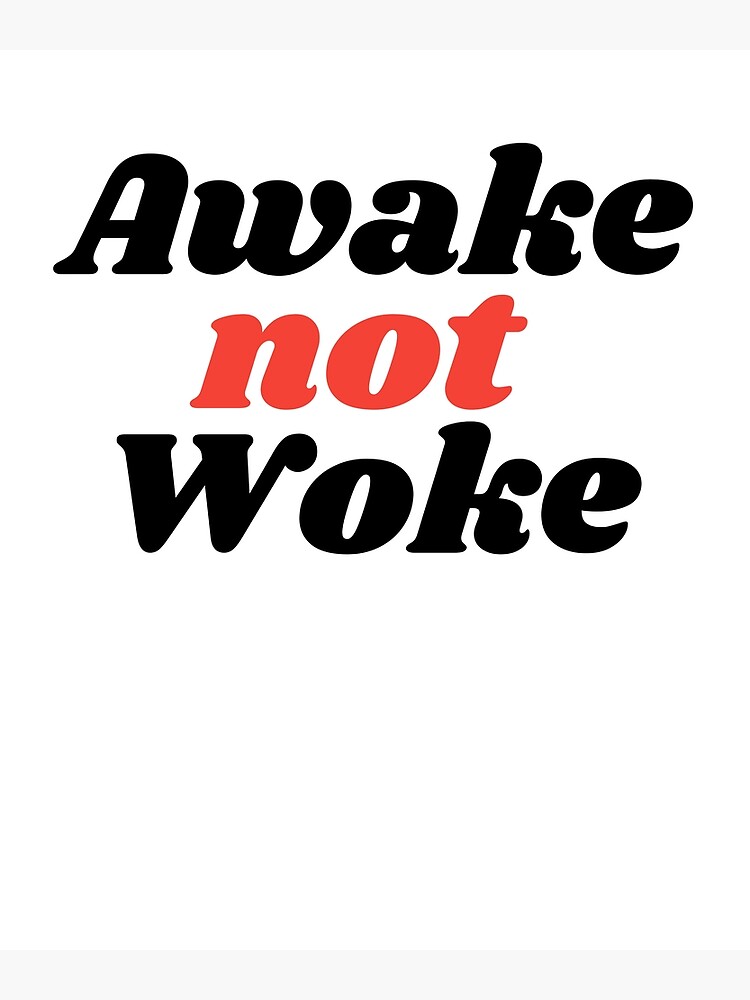 "Awake not Woke " Poster for Sale by Bartonby | Redbubble