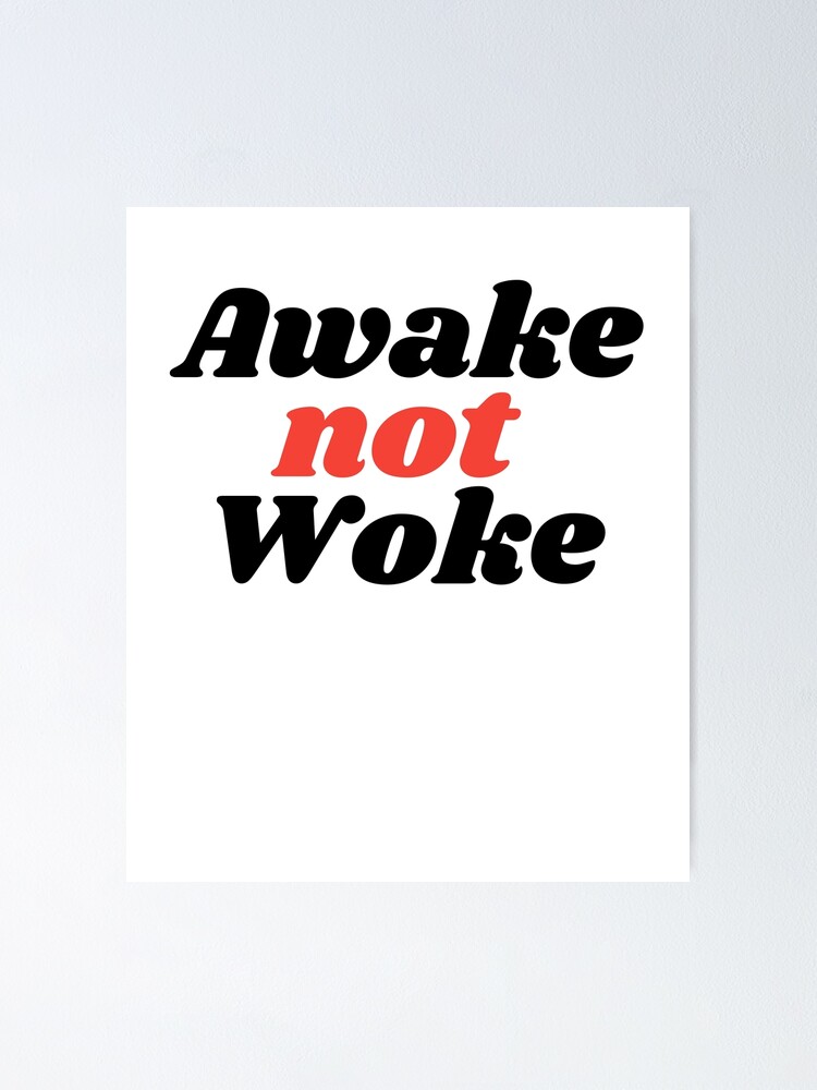 "Awake not Woke " Poster for Sale by Bartonby | Redbubble