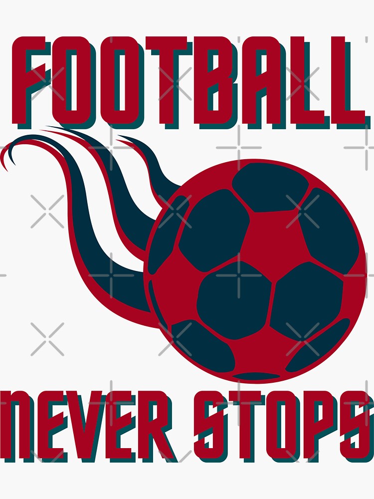"Football Never Stops" Sticker by KapPlanet | Redbubble