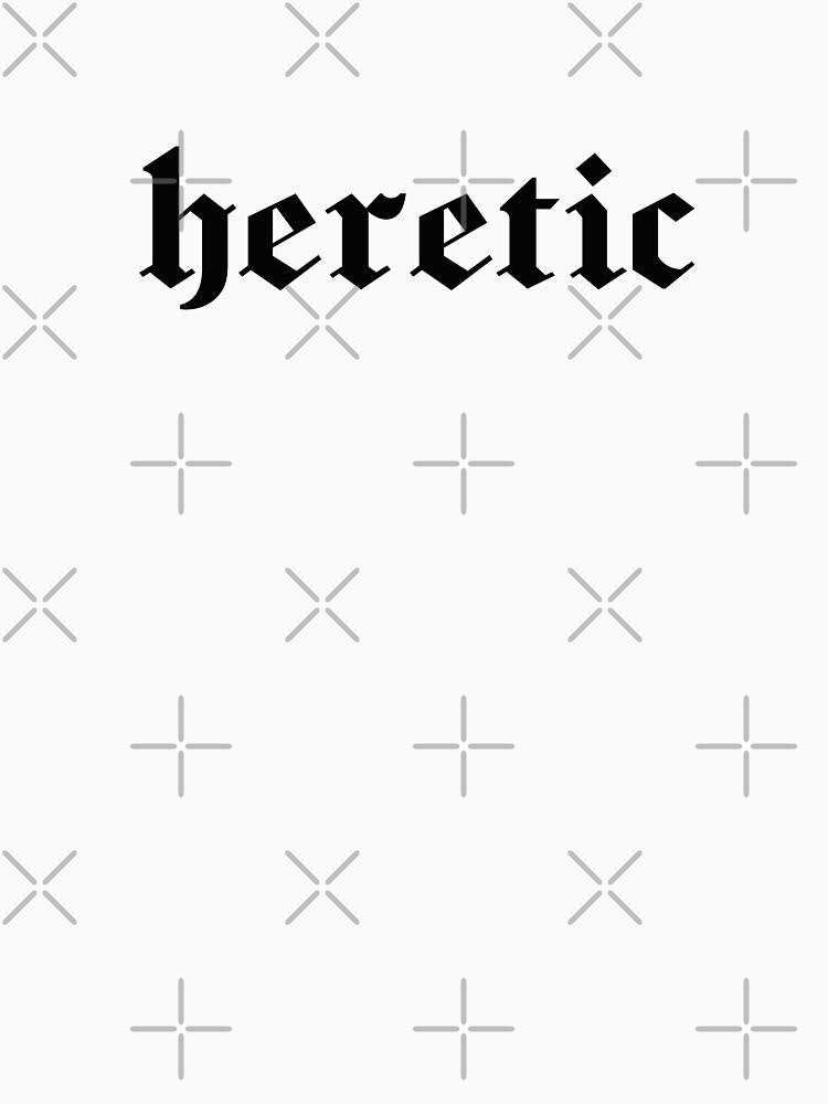 ""heretic" in black gothic letters - blackletter art" T-shirt for Sale ...