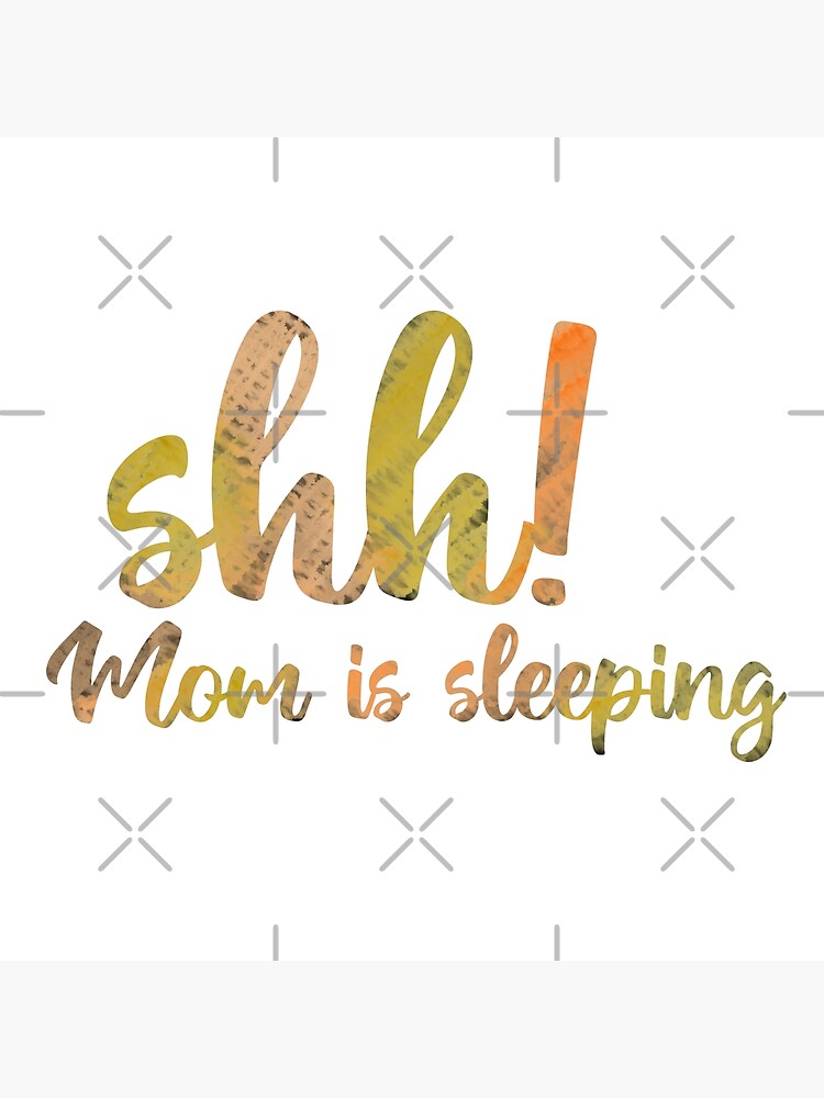 "Shh! Mom is sleeping" Poster for Sale by waterdropshine1 | Redbubble