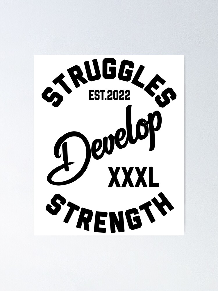 "STRUGGLES DEVELOP STRENGTH" Poster for Sale by GAADesignz | Redbubble
