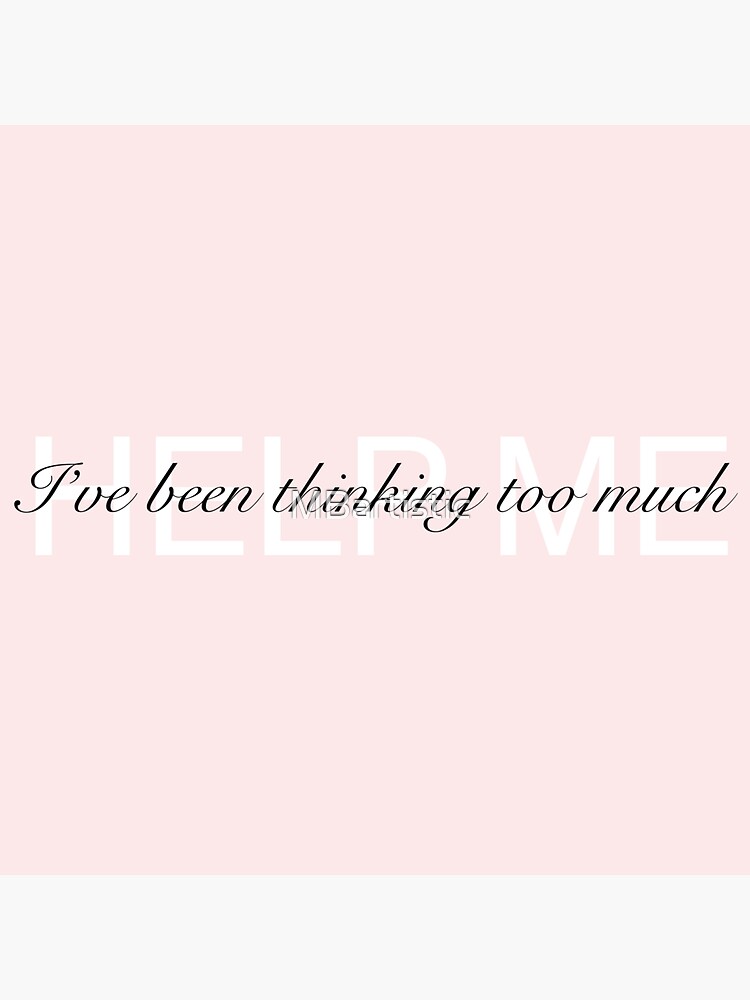 "I’ve been thinking too much (Help me)" Sticker for Sale by MBartistic ...