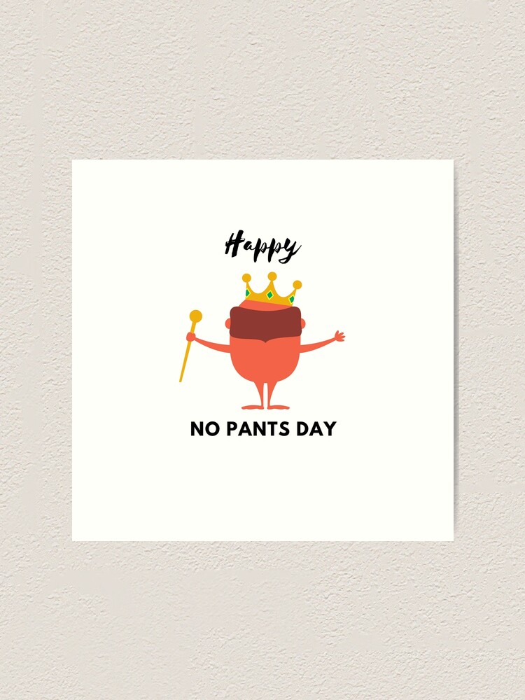 "Happy No Pants Day, No Pants No Problem " Art Print for Sale by ...