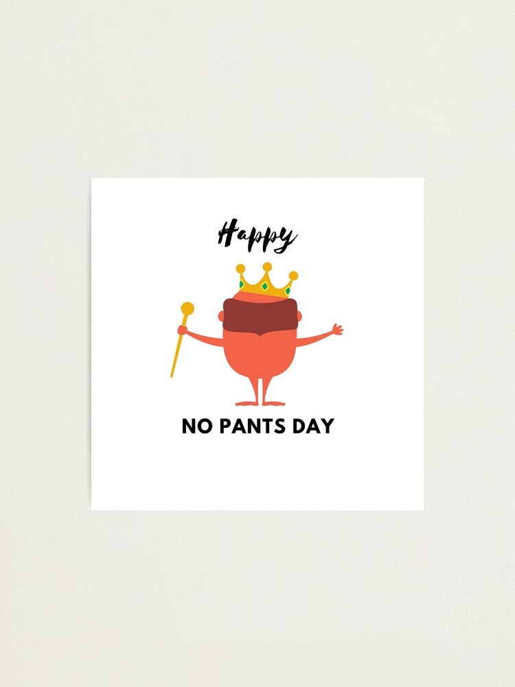 Happy No Pants Day No Pants No Problem Photographic Print For Sale By Marshmello Redbubble