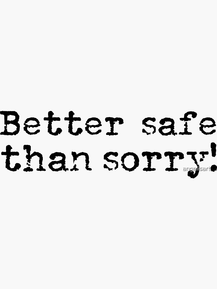 "Better safe than sorry! No2" Sticker for Sale by angelisart | Redbubble