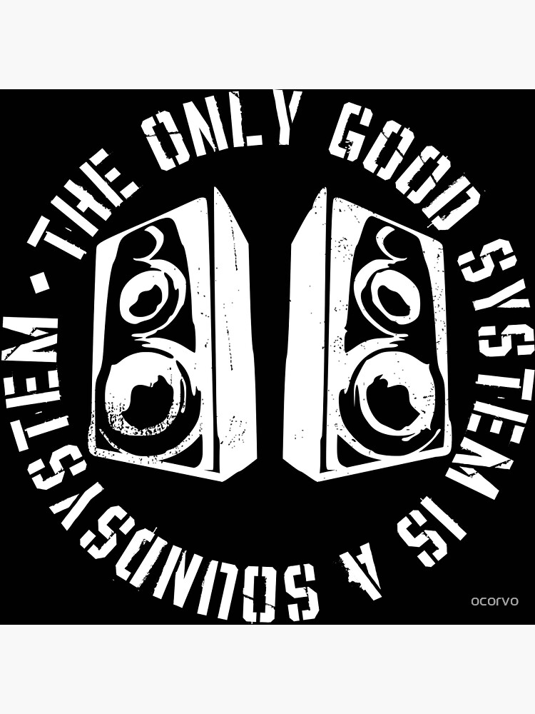 "The only good system is a sound system" Poster by ocorvo | Redbubble