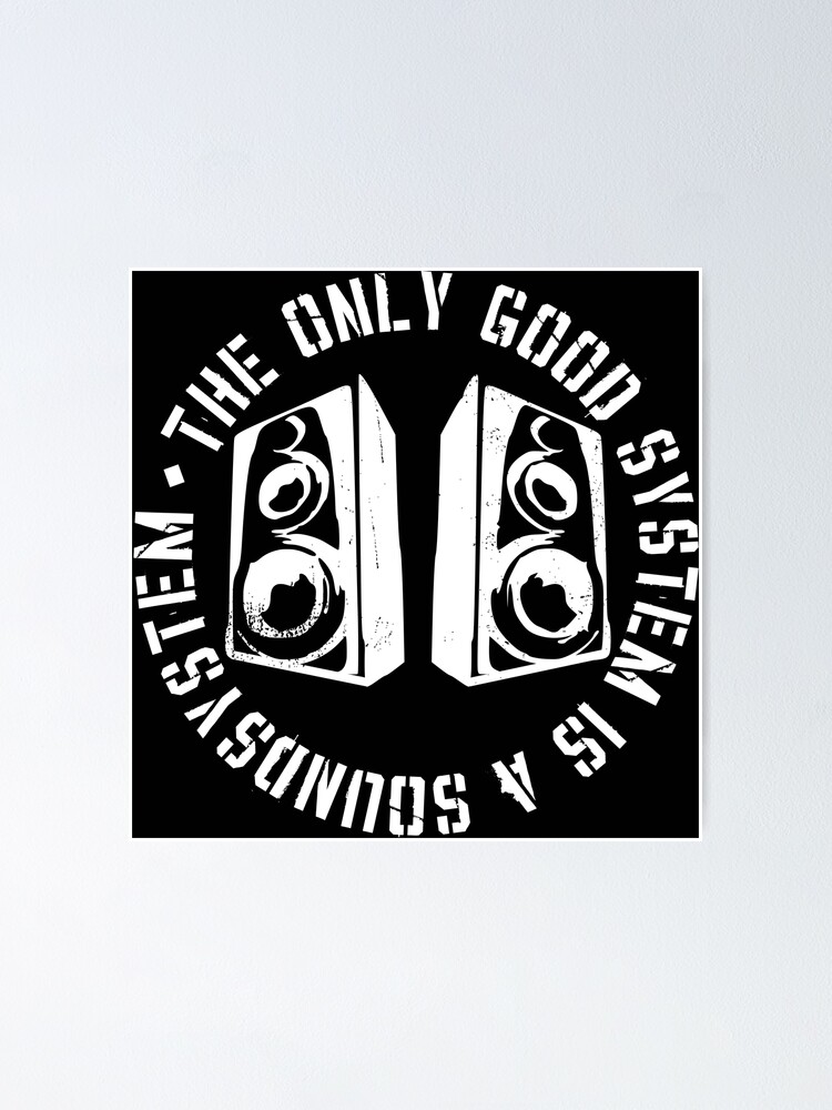 "The only good system is a sound system" Poster by ocorvo | Redbubble