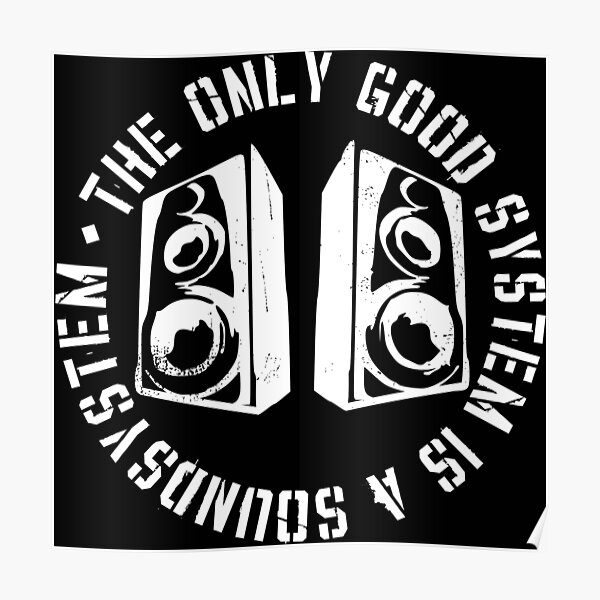 "The only good system is a sound system" Poster by ocorvo | Redbubble