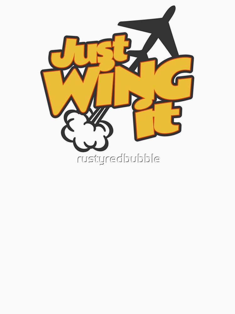 "Just Wing it" T-shirt for Sale by rustyredbubble | Redbubble | rusty67 ...