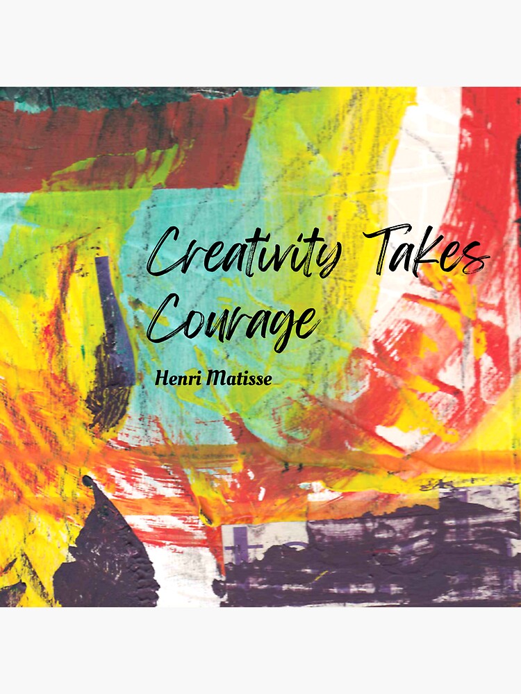 "Creativity Takes Courage - Henri Matisse Quote, positive inspiration ...