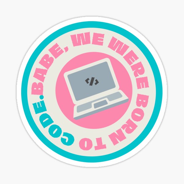 "''Babe, We Were Born To Code'' - Cute Design for Female Developers" Sticker by DevBabeHustle ...