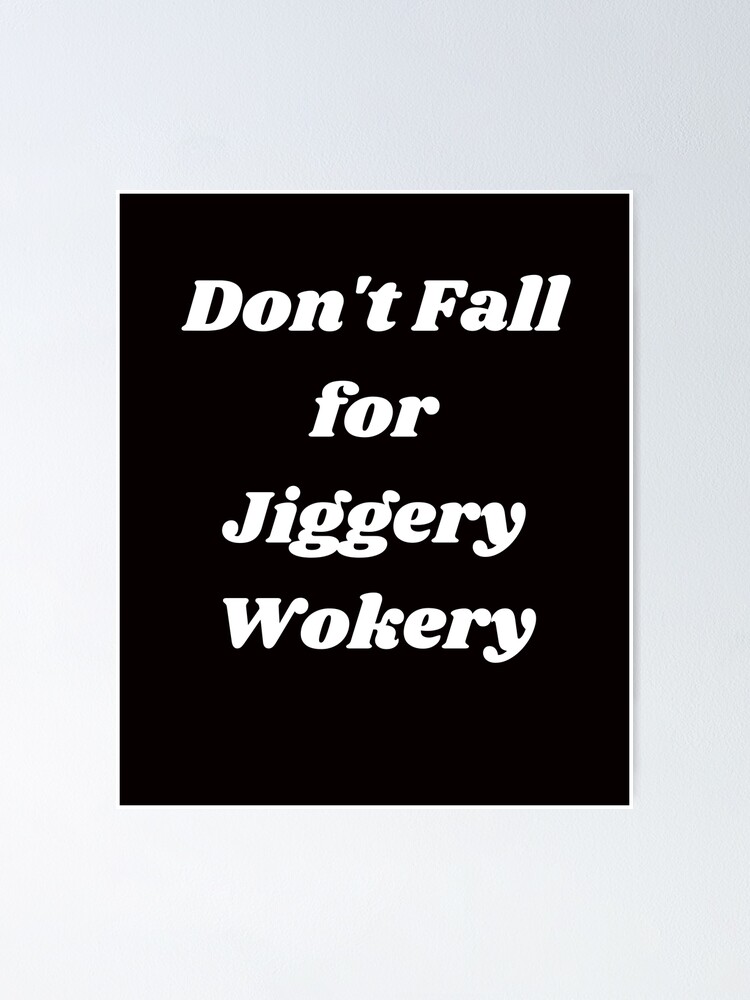"Don't Fall for Jiggery Wokery" Poster for Sale by Bartonby | Redbubble