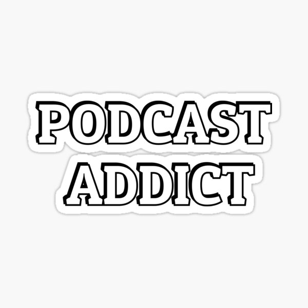"Podcast Addict - Love podcasts, podcasting, podcaster" Sticker by ...