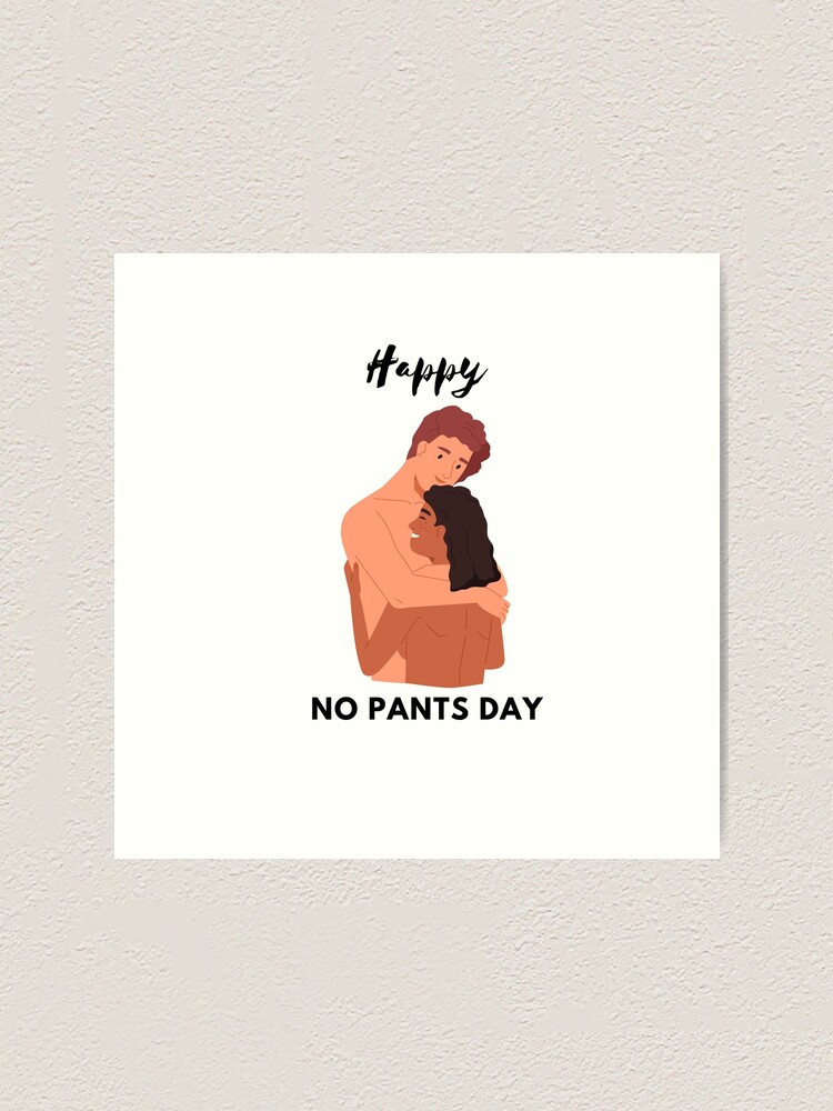 "Happy No Pants Day, No Pants No Problem " Art Print for Sale by ...