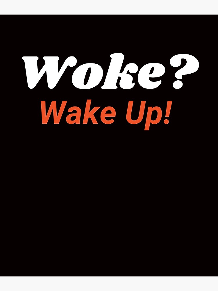 "Woke? Wake Up!" Poster for Sale by Bartonby | Redbubble
