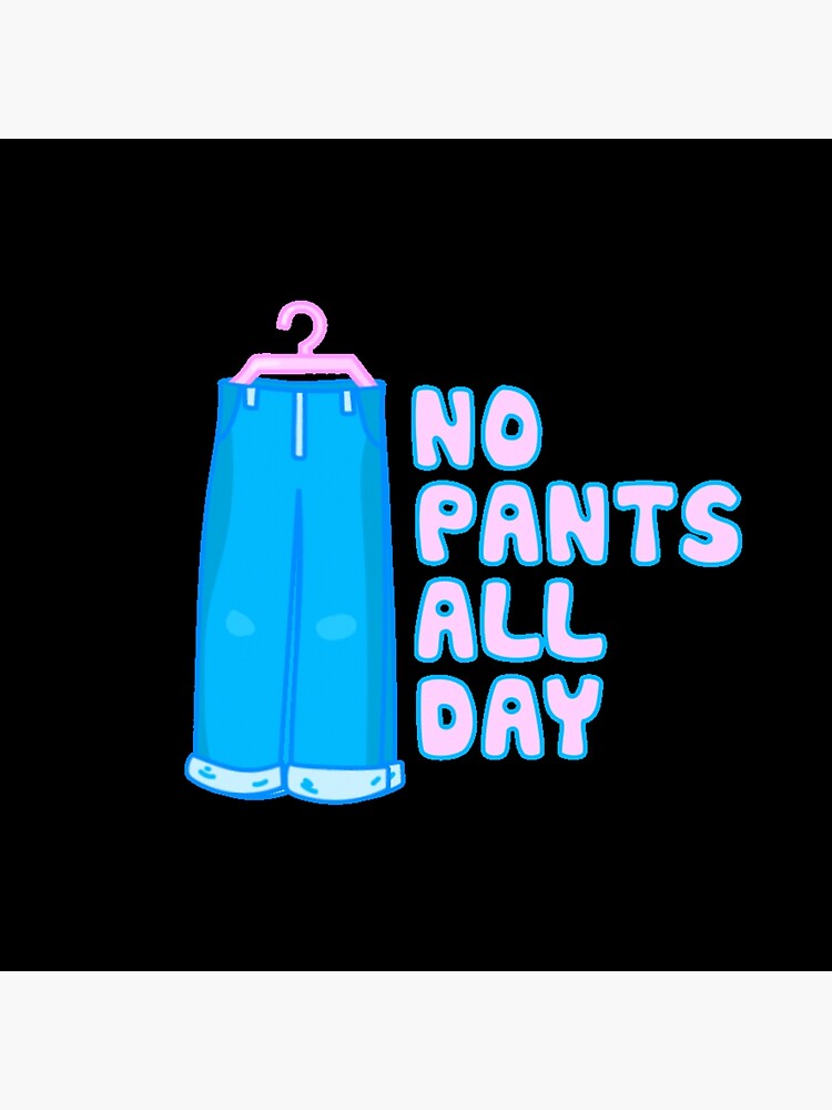 "Happy No Pants Day, No Pants No Problem " Art Print for Sale by ...