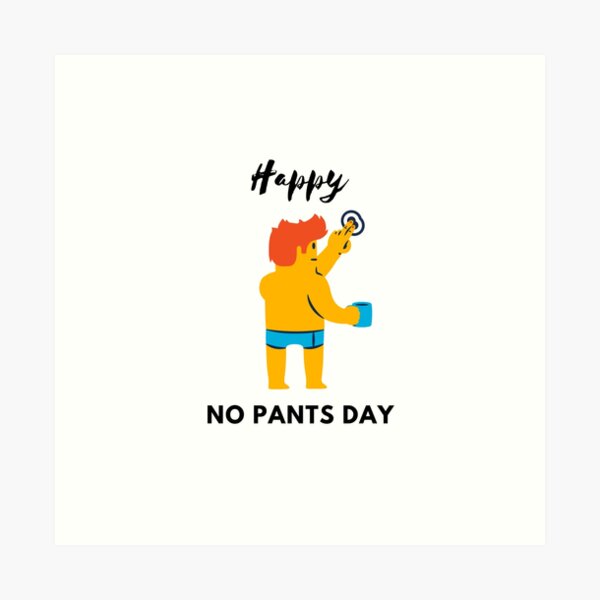 "Happy No Pants Day, No Pants No Problem " Art Print for Sale by Marshmello- | Redbubble