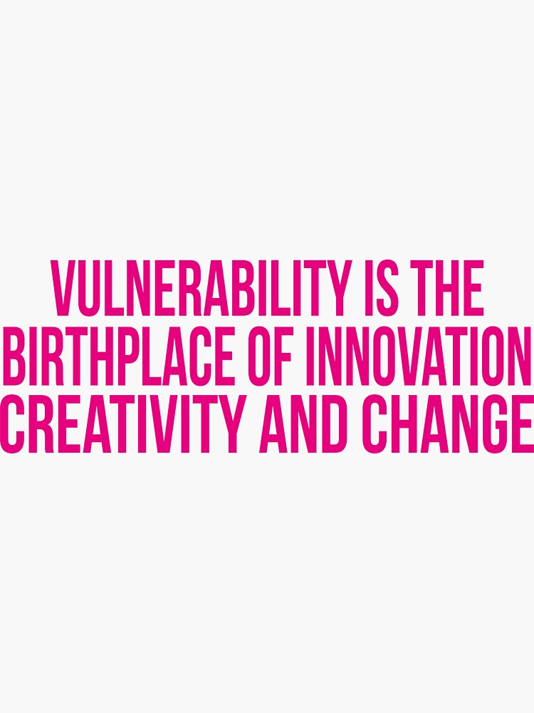 "Vulnerability Is The Birthplace Of Innovation Creativity And Change ...