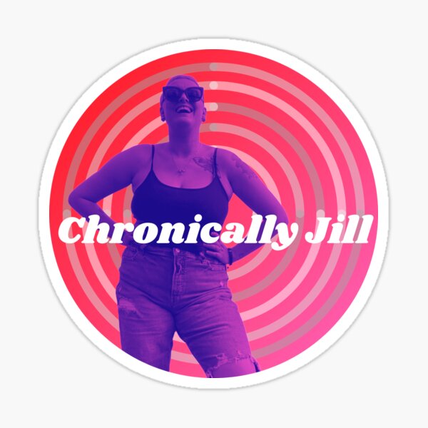 "Chronically Jill" Sticker for Sale by TheFibroRebel | Redbubble