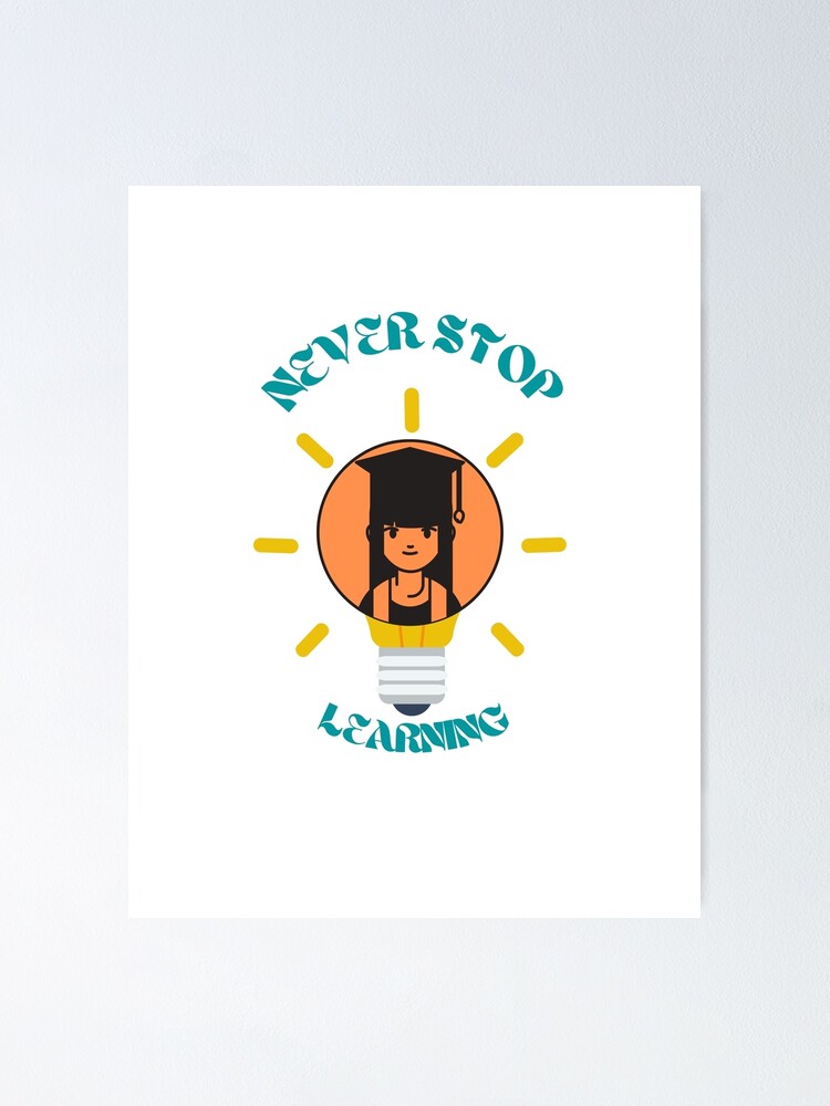 "Never Stop Learning" Poster for Sale by BeLenient | Redbubble