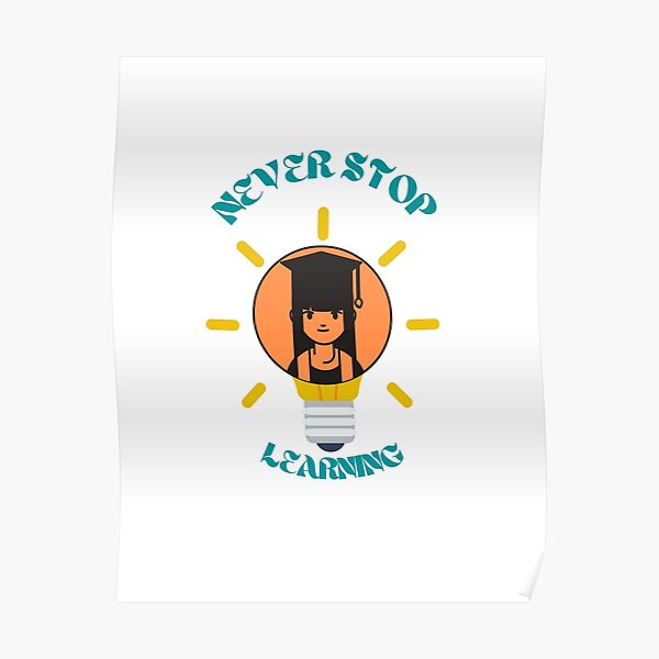 "Never Stop Learning" Poster for Sale by BeLenient | Redbubble
