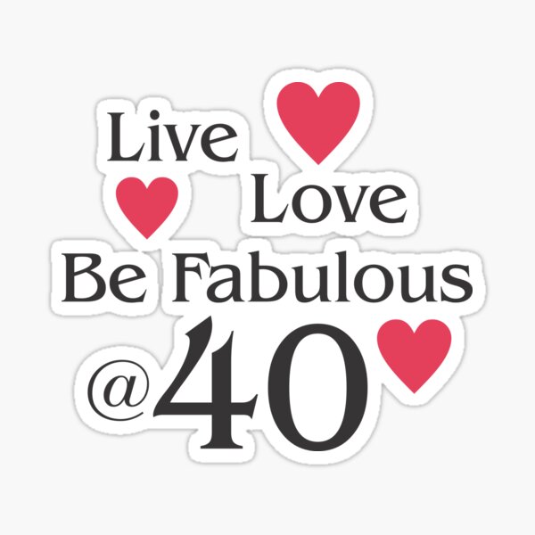 "Live Love Fabulous 40" Sticker for Sale by AlanGeek | Redbubble