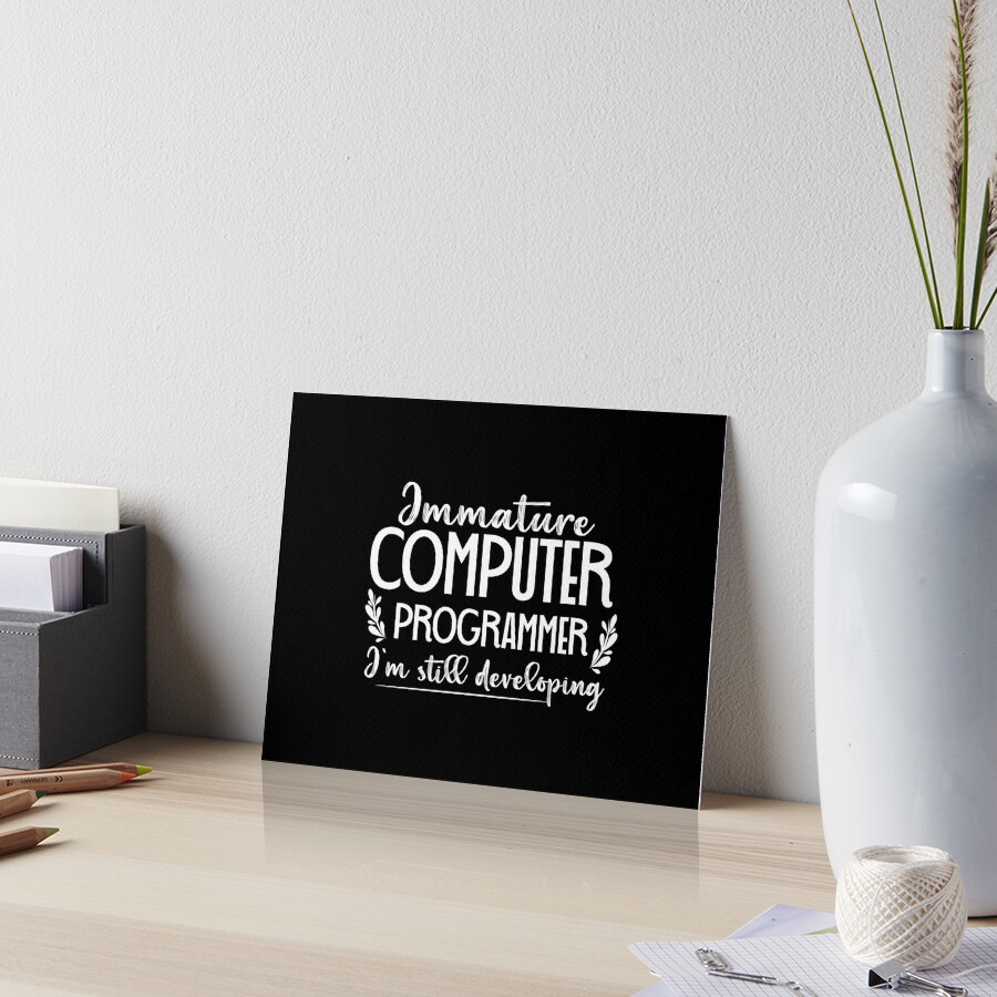 "Computer Programmer Still Developing" Art Board Print by simplife-art ...