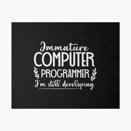 "Computer Programmer Still Developing" Art Board Print by simplife-art ...