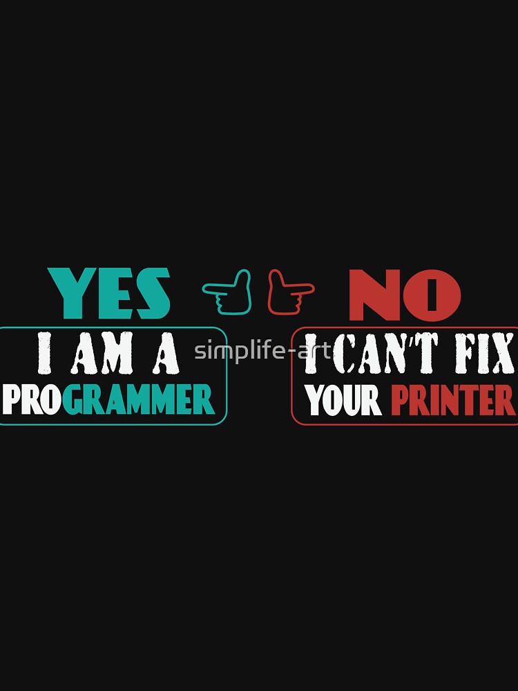 "Im A Programmer I Can’t Fix Your Printer" T-shirt by simplife-art ...