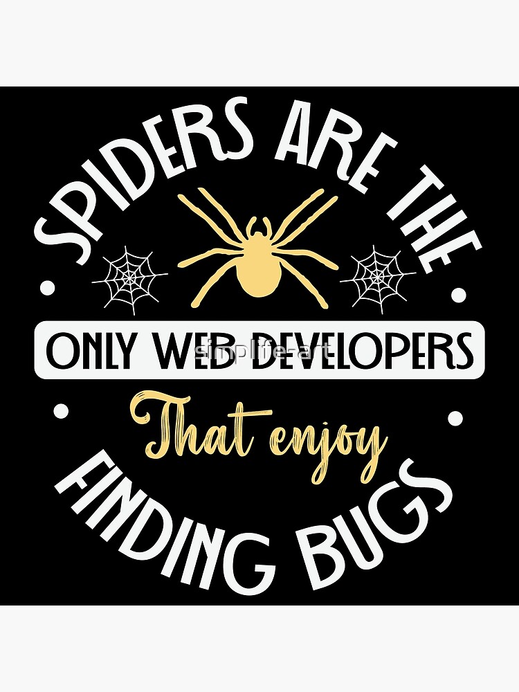 "Spiders Are The Only Web Developers" Poster for Sale by simplife-art ...