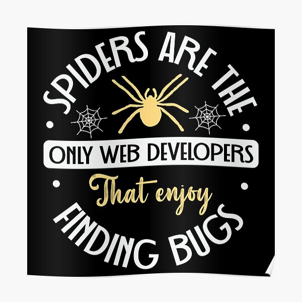 "Spiders Are The Only Web Developers" Poster for Sale by simplife-art ...