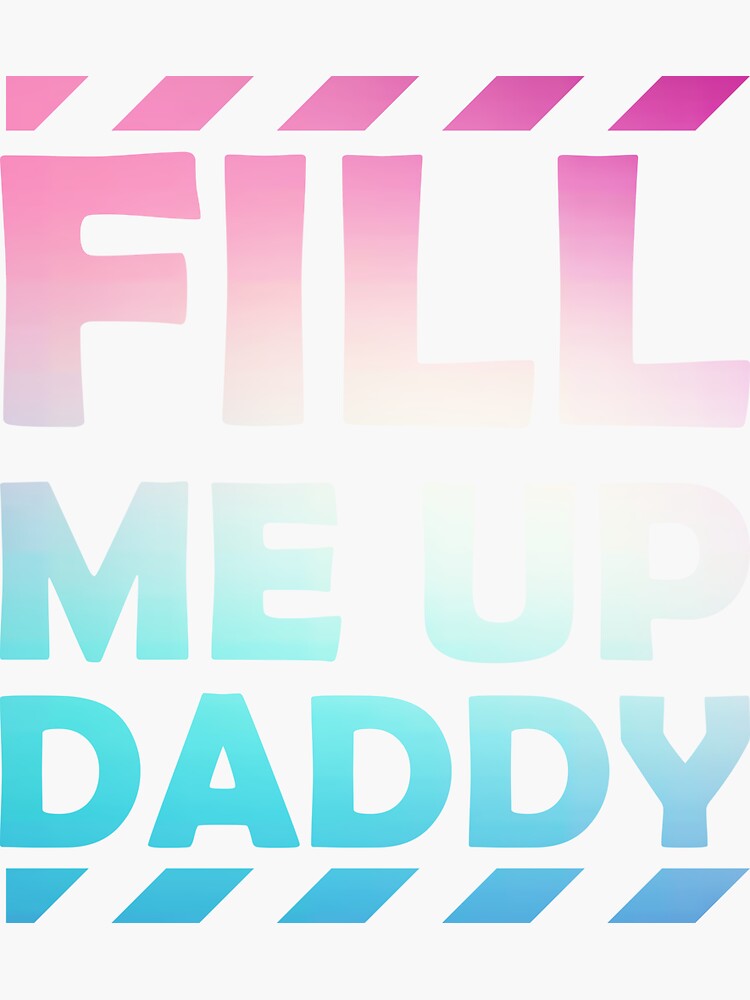 Fill Me Up Daddy Sexy Ddlg Bdsm Kinky Submissive Dominant Sticker By Awesomeyear Redbubble