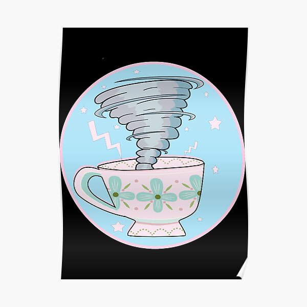 "Tornado in a teacup " Poster for Sale by BrianPa3282957 | Redbubble
