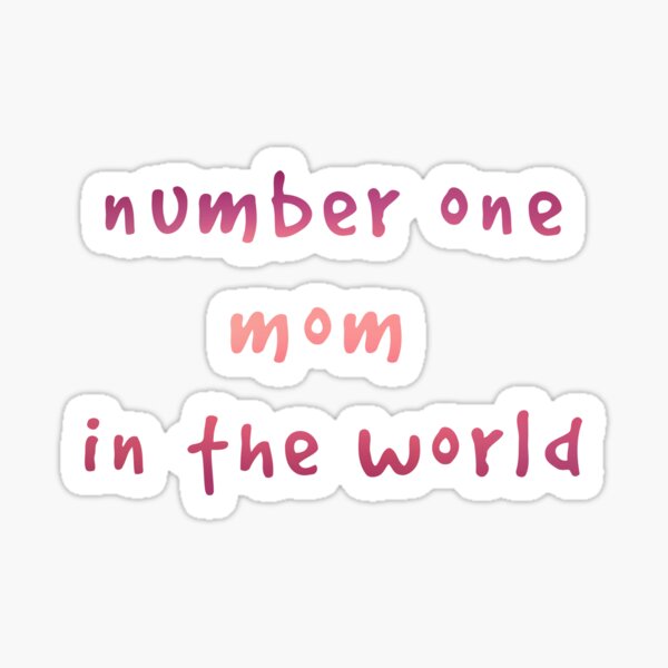 "Number one mom in the world " Sticker for Sale by chaklac | Redbubble