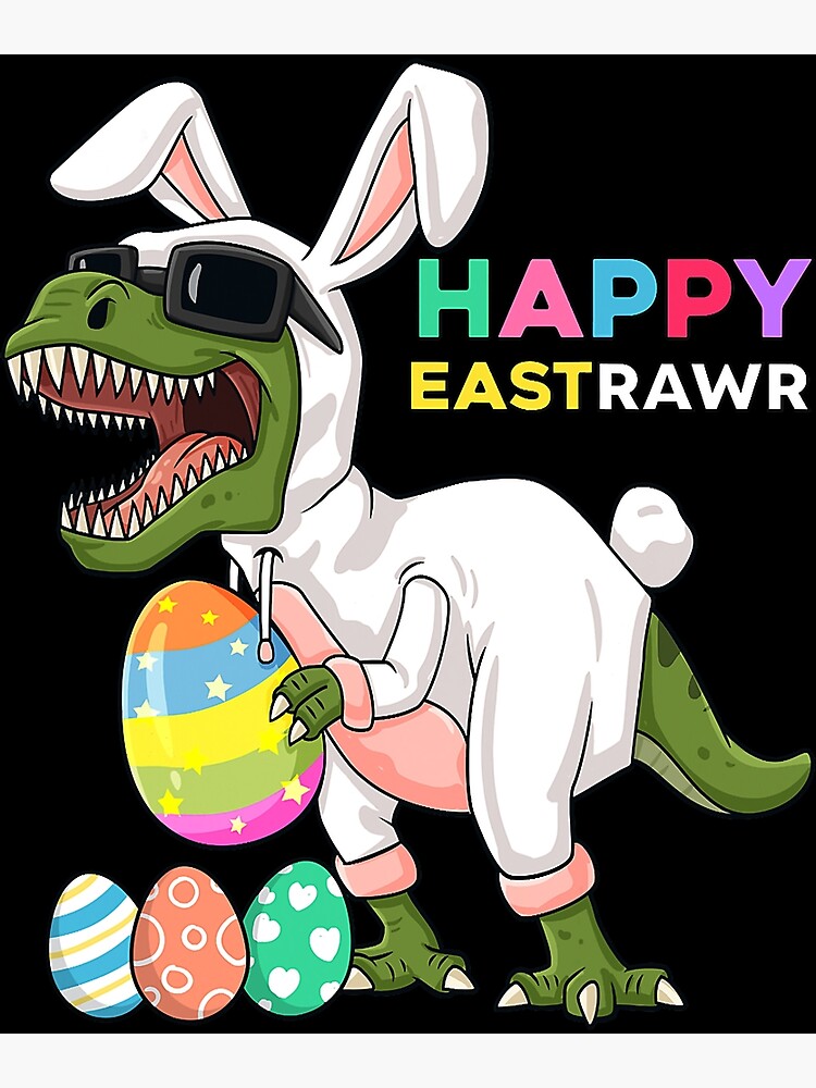 "Happy Eastrawr T Rex Easter Bunny Dinosaur Eggs" Poster for Sale by ...