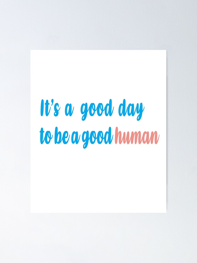 "It's a good day to be a good human" Poster for Sale by oumamishop ...