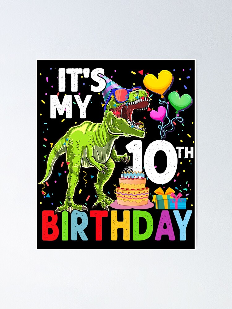 "Its My 10th Birthday Dinosaur T Rex Happy 10 Year Old" Poster for Sale ...