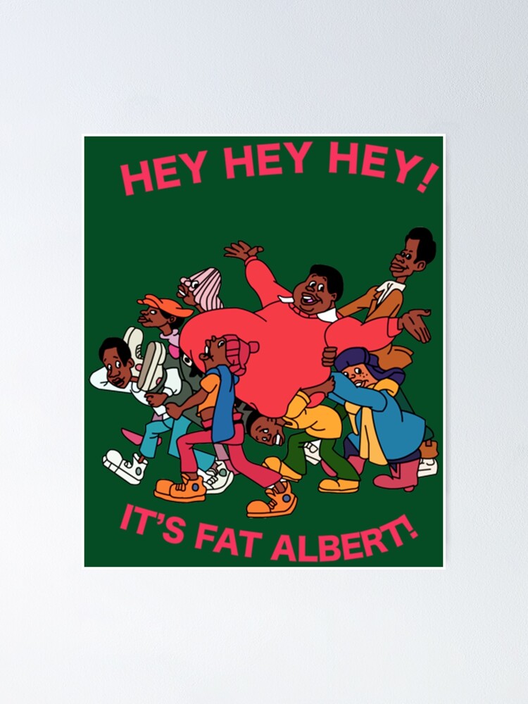 "Fat Albert " Poster for Sale by Zbasemen | Redbubble